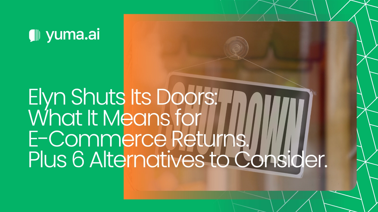 Elyn Shuts Its Doors: What It Means for E-Commerce Returns — Plus 6…
